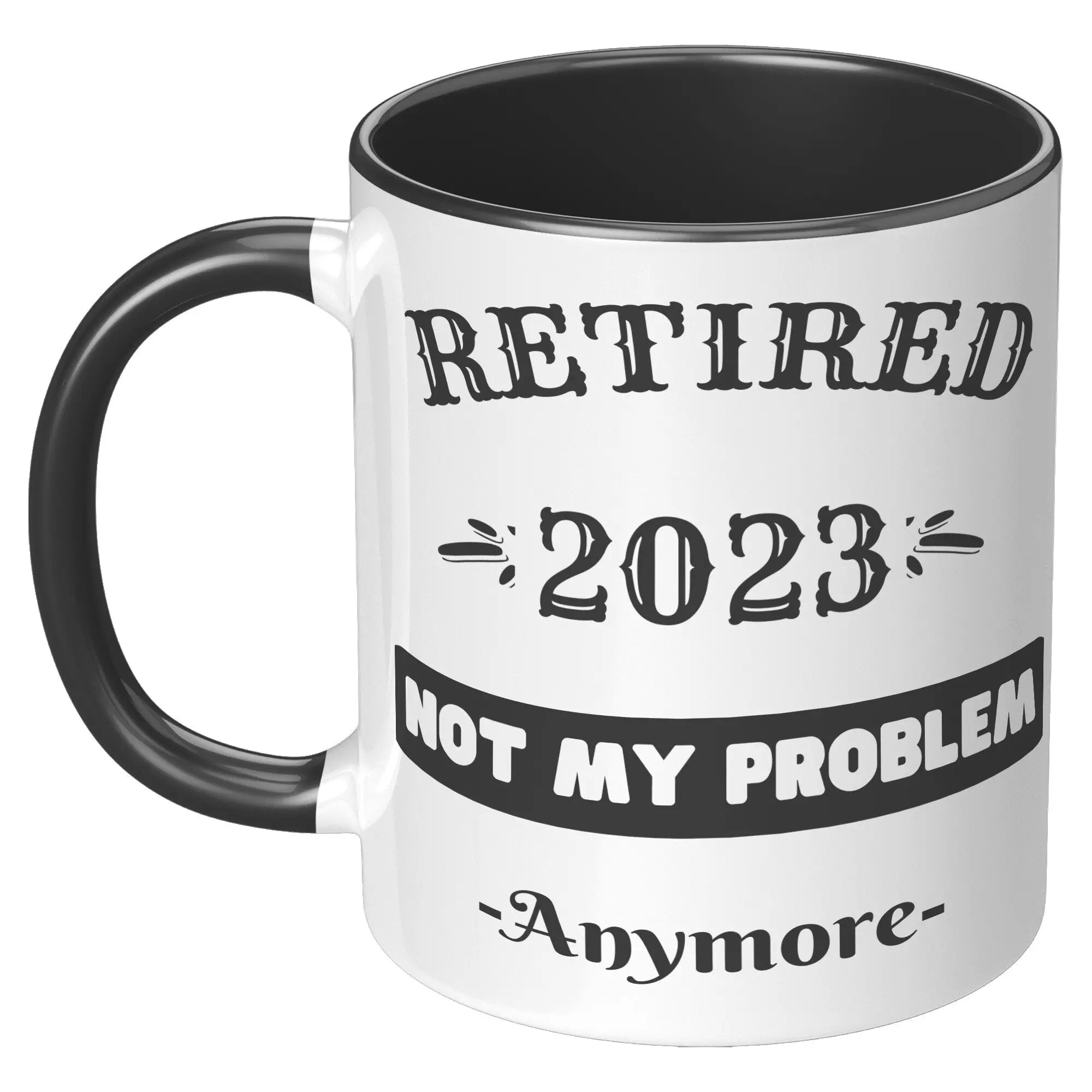 Retirement Mug, Retired 2023 Not My Problem Anymore - Coffee Mug - Fun