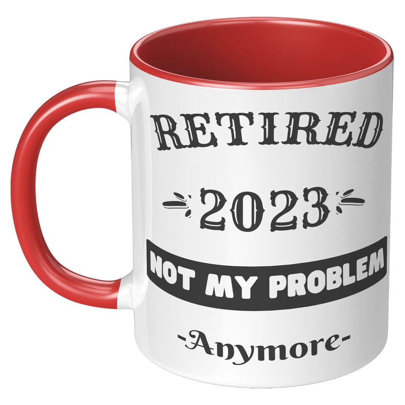 Retirement Mug, Retired 2023 Not My Problem Anymore - Coffee Mug